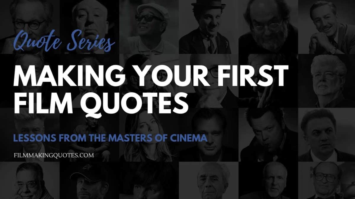 Making Your First Film Quotes - Filmmaking Quotes