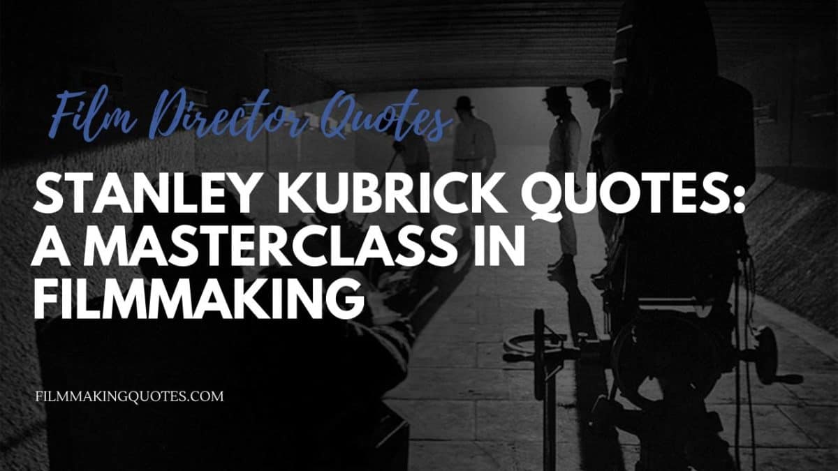 Stanley Kubrick Quotes: A Masterclass in Filmmaking - Filmmaking Quotes