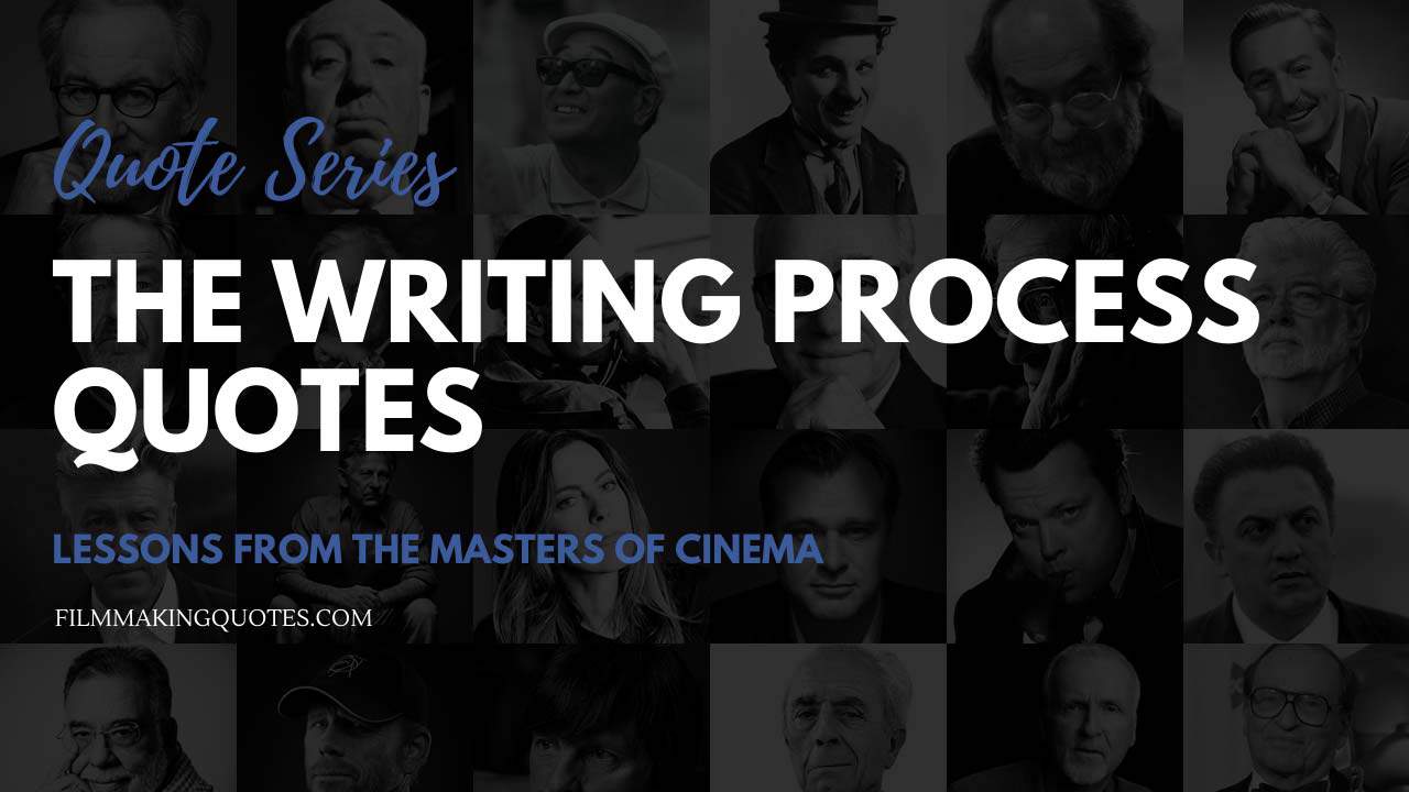 The Writing Process Quotes: How Film Directors Write Scripts