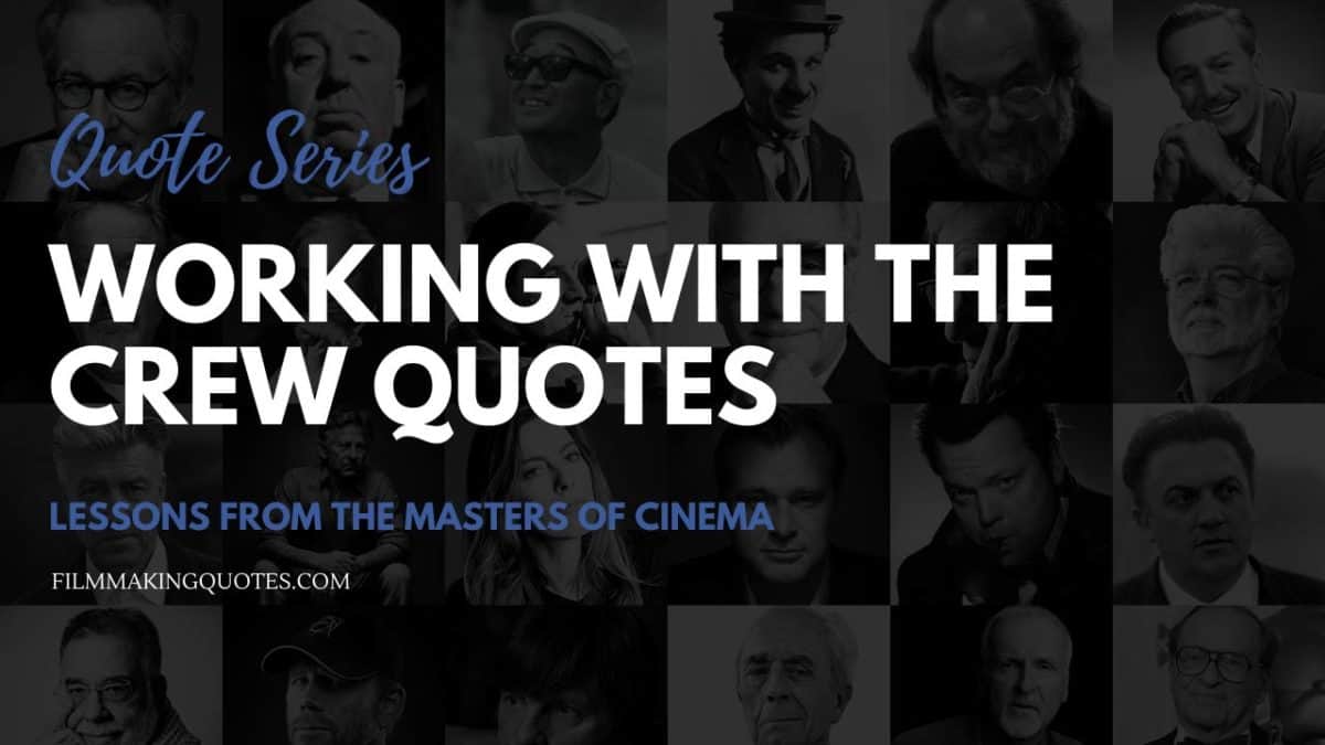 Working with the Crew - Filmmaking Quotes