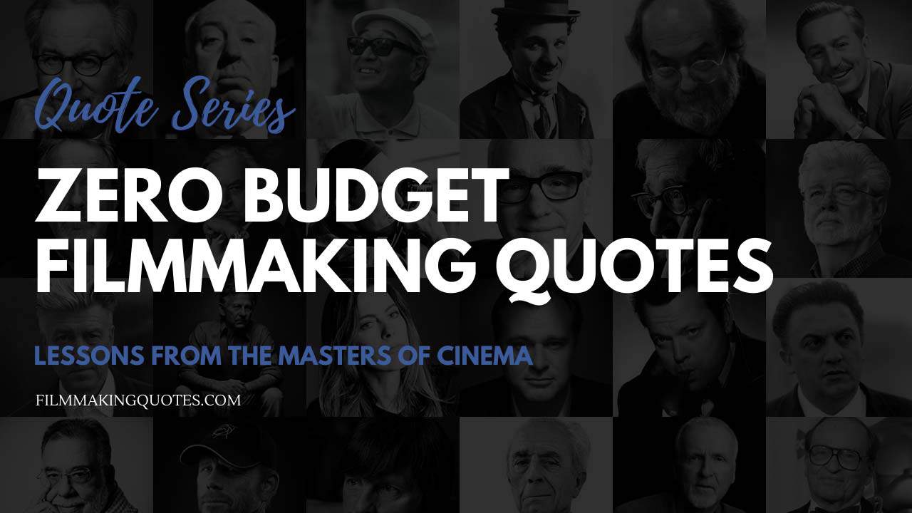 Zero Budget Filmmaking Quotes - Filmmaking Quotes