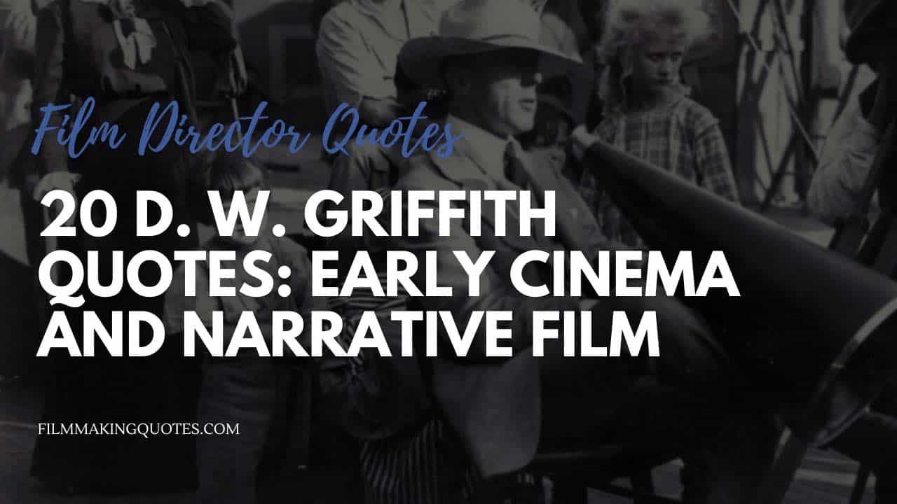 20 D.W. Griffith Quotes: Early Cinema and Narrative Film