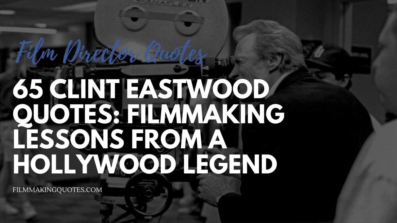 65 Clint Eastwood Quotes: Filmmaking Lessons from a Hollywood Legend