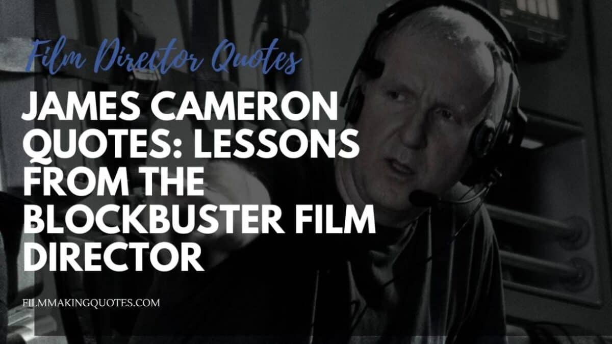 James Cameron Quotes: Lessons from the Blockbuster Film Director